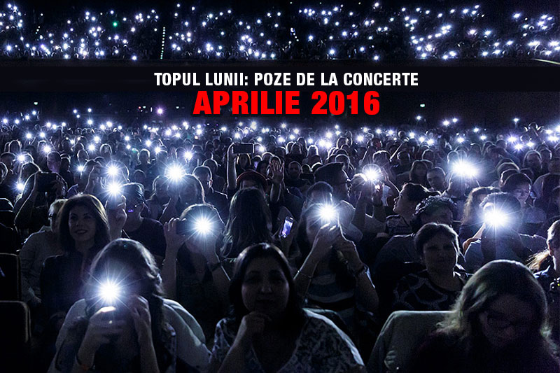 Cele mai frumoase poze de la concerte lunii Aprilie 2016